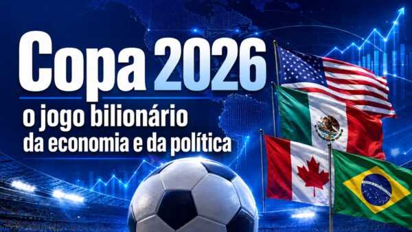 Copa do Mundo 2026 vira vitrine bilionária: futebol, economia e poder ...